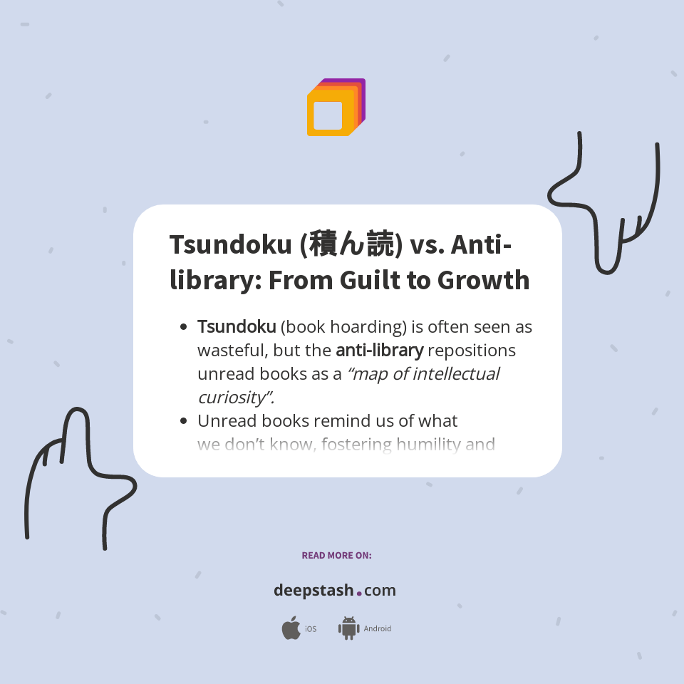 Tsundoku (積ん読) vs. Anti-library: From Guilt to Growth - Deepstash
