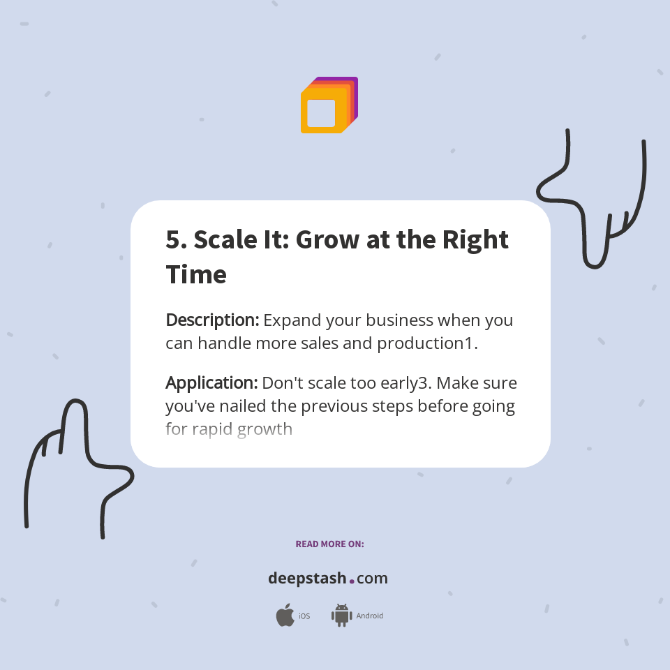 5. Scale It: Grow at the Right Time - Deepstash