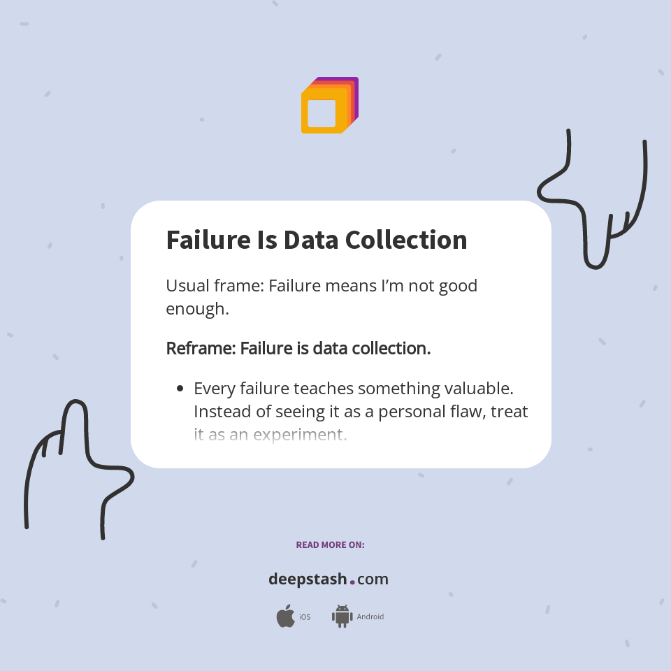 Failure Is Data Collection - Deepstash