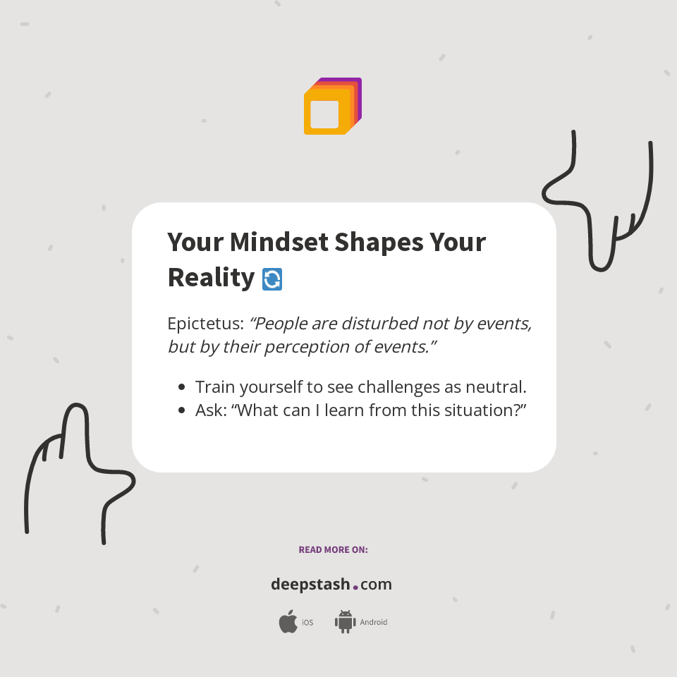 Your Mindset Shapes Your Reality 🔄 - Deepstash