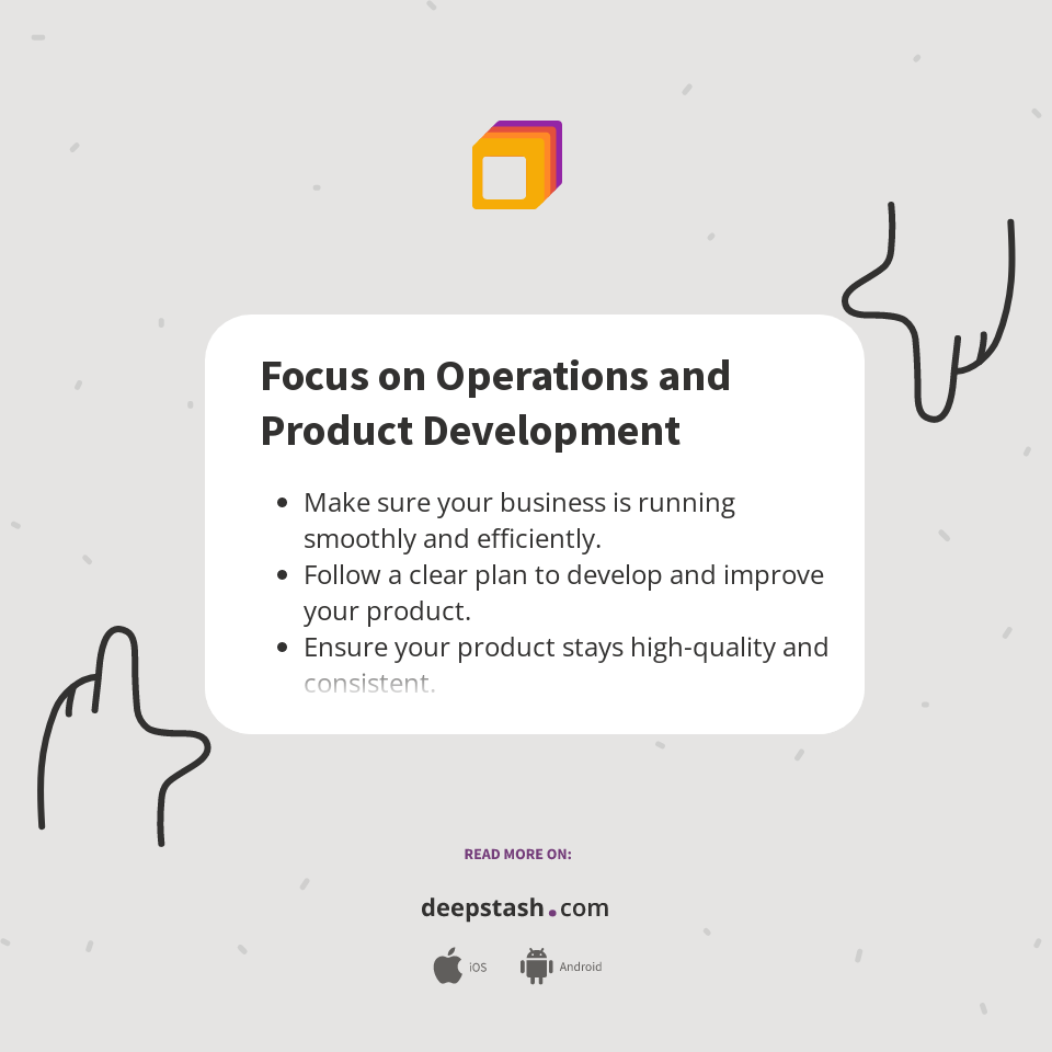 Focus on Operations and Product Development - Deepstash