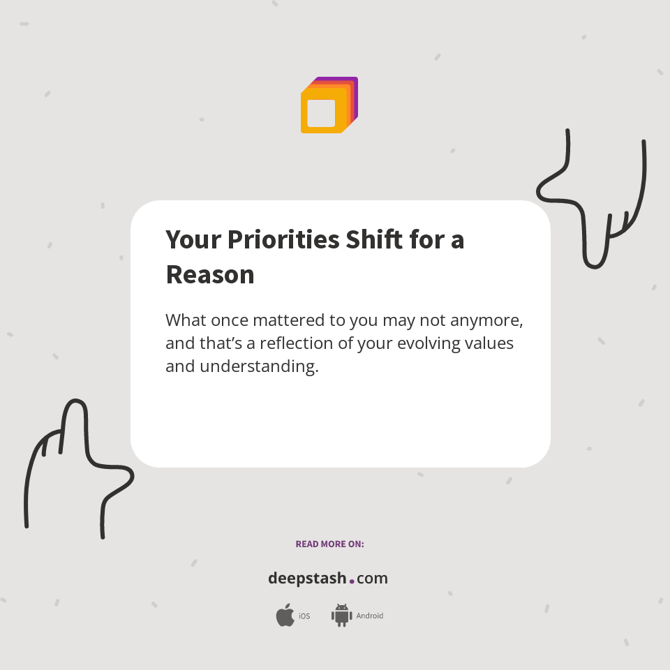 Your Priorities Shift for a Reason - Deepstash