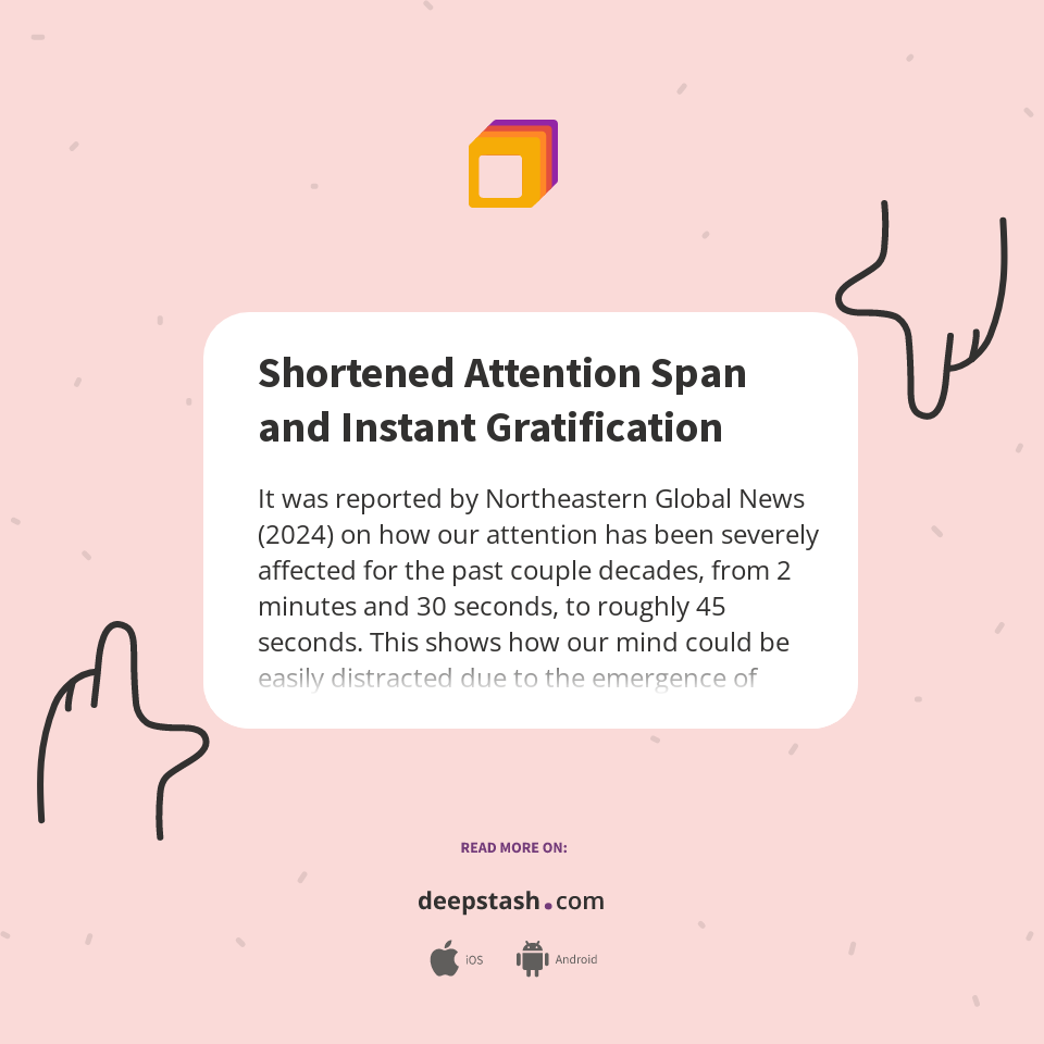 Shortened Attention Span and Instant Gratification - Deepstash