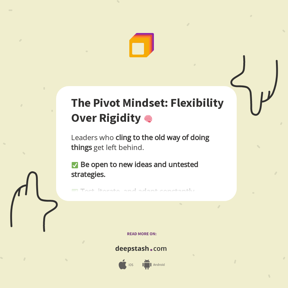 The Pivot Mindset: Flexibility Over Rigidity 🧠 - Deepstash
