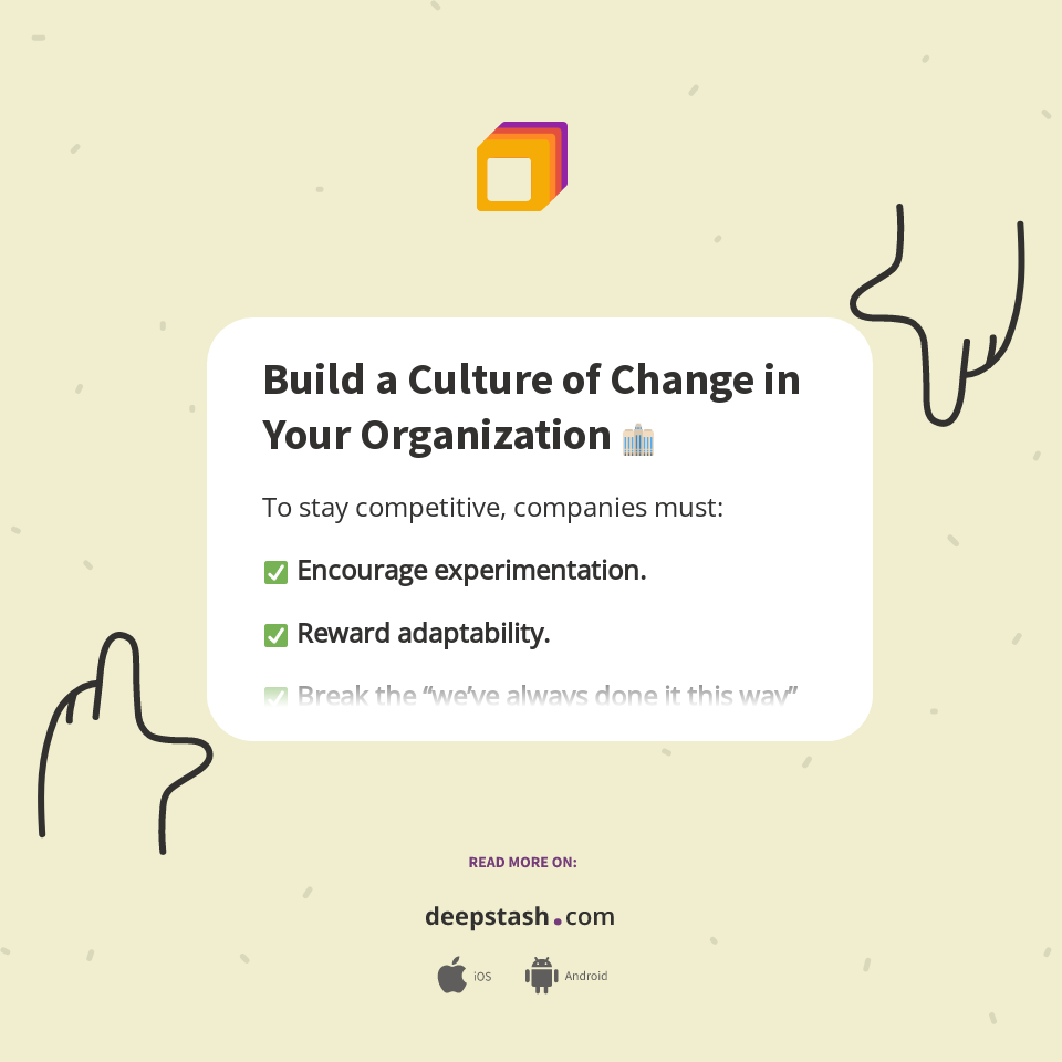 Build a Culture of Change in Your Organization 🏢 - Deepstash