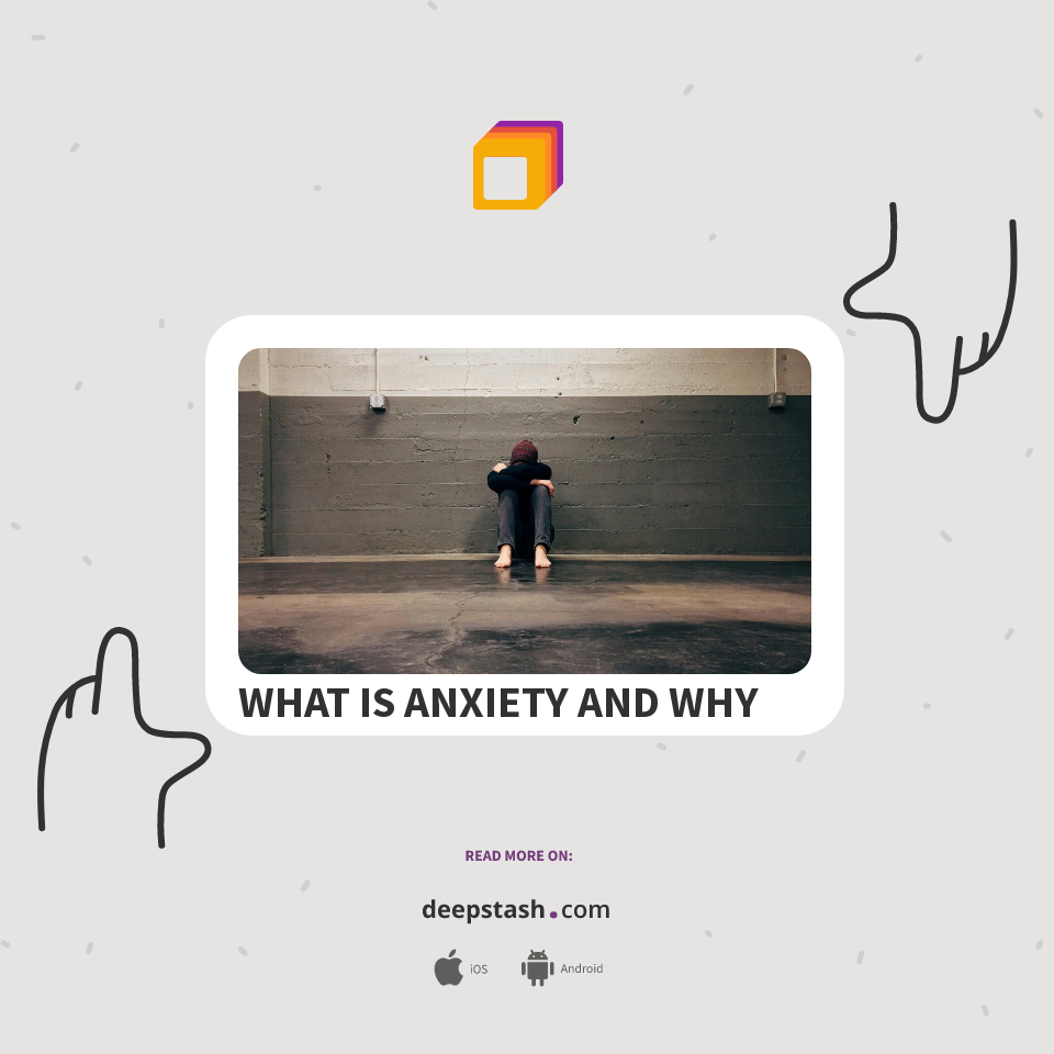 WHAT IS ANXIETY AND WHY IT'S PROBLEMATIC - Deepstash