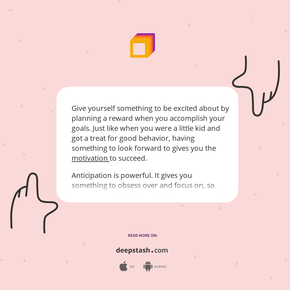 Give yourself something to be excited about by planning... - Deepstash