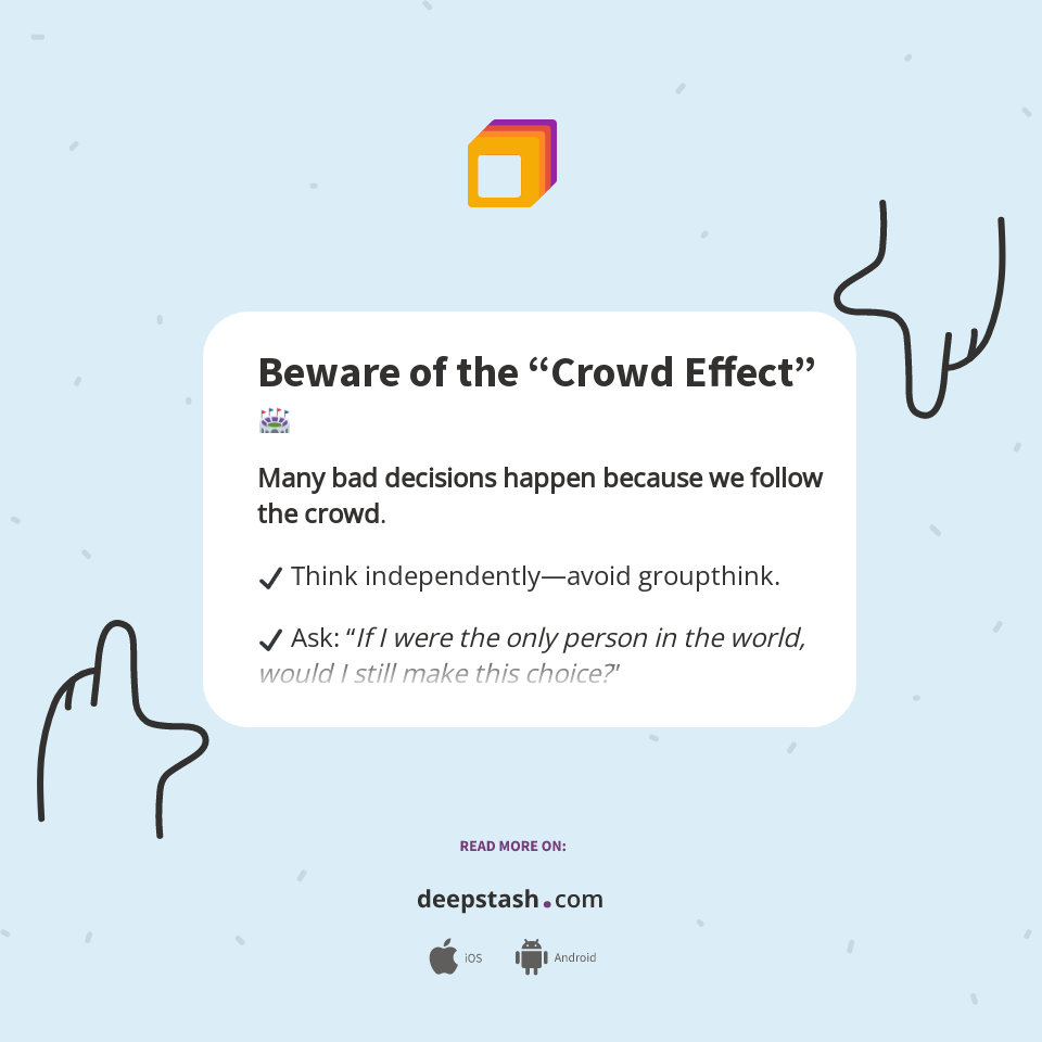Beware of the “Crowd Effect” 🏟️ - Deepstash
