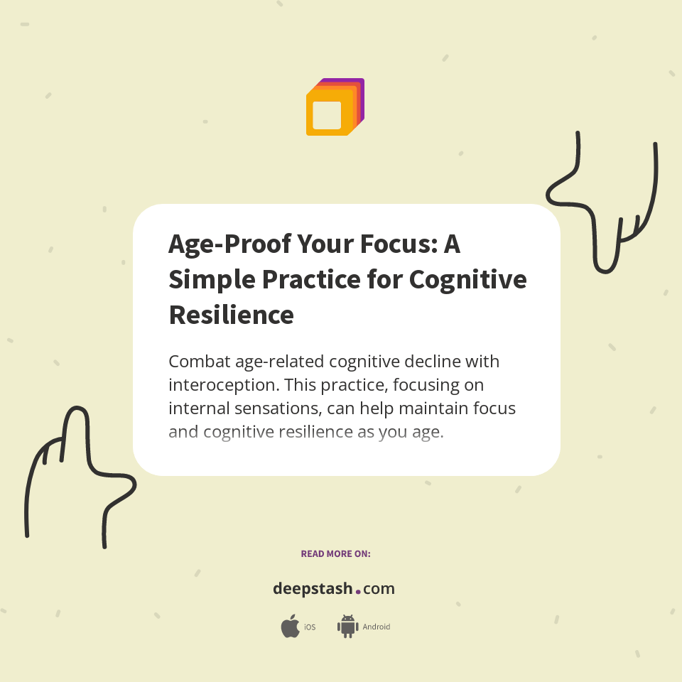 Age-Proof Your Focus: A Simple Practice for Cognitive Resilience - Deepstash