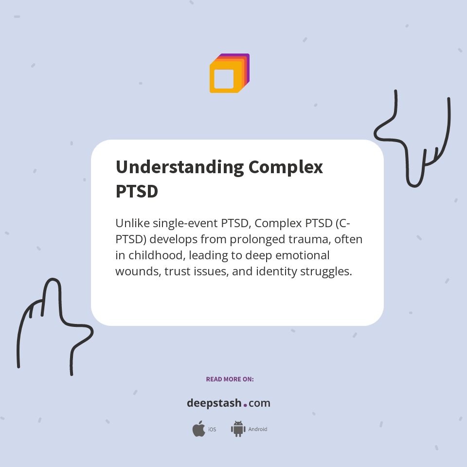 Understanding Complex PTSD - Deepstash