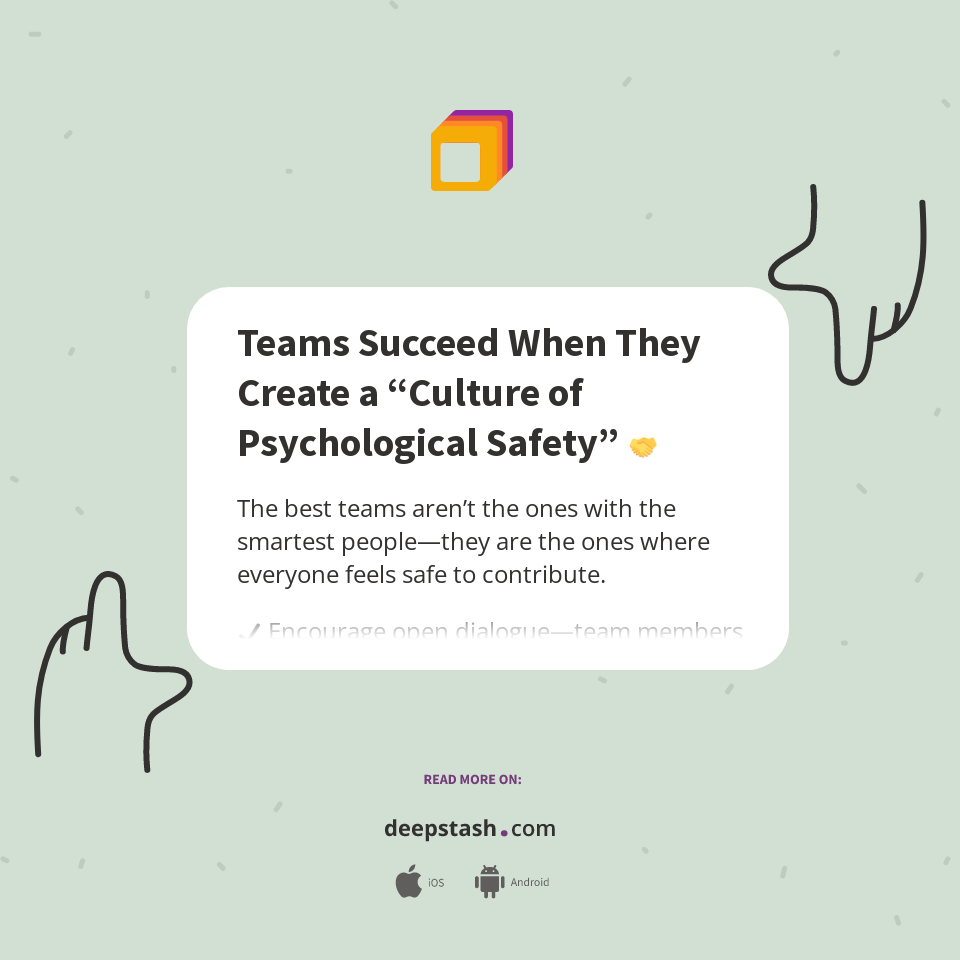Teams Succeed When They Create a “Culture of Psychological Safety” 🤝 - Deepstash