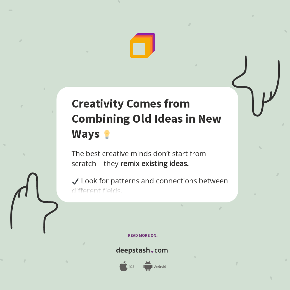 Creativity Comes from Combining Old Ideas in New Ways 💡 - Deepstash