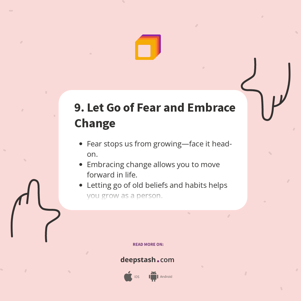 9. Let Go of Fear and Embrace Change - Deepstash