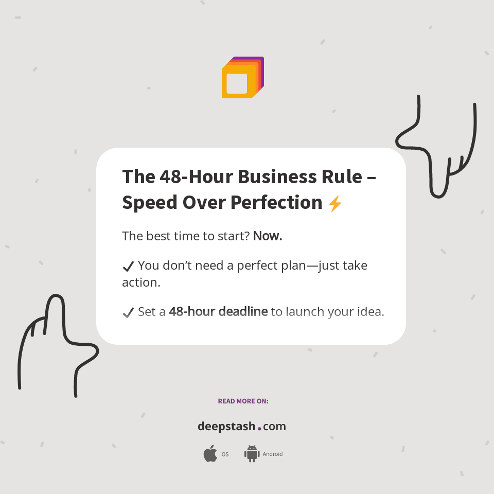 The 48-Hour Business Rule – Speed Over Perfection ⚡ - Deepstash