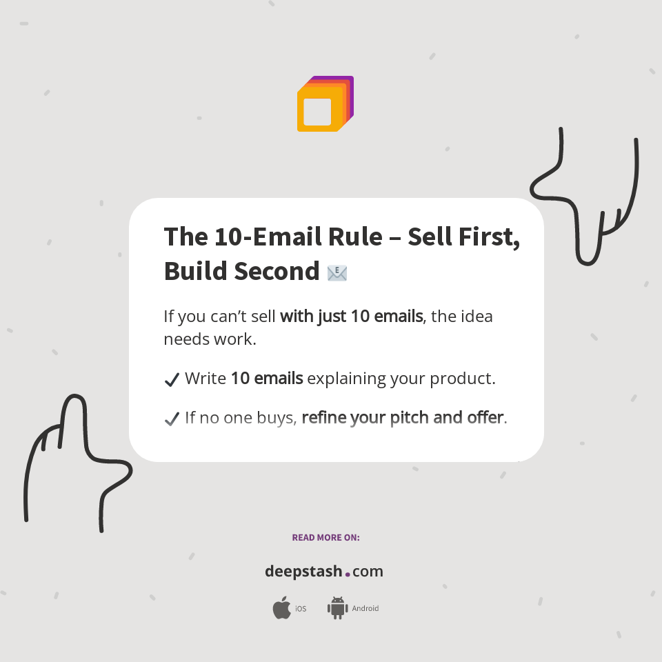 The 10-Email Rule – Sell First, Build Second 📧 - Deepstash