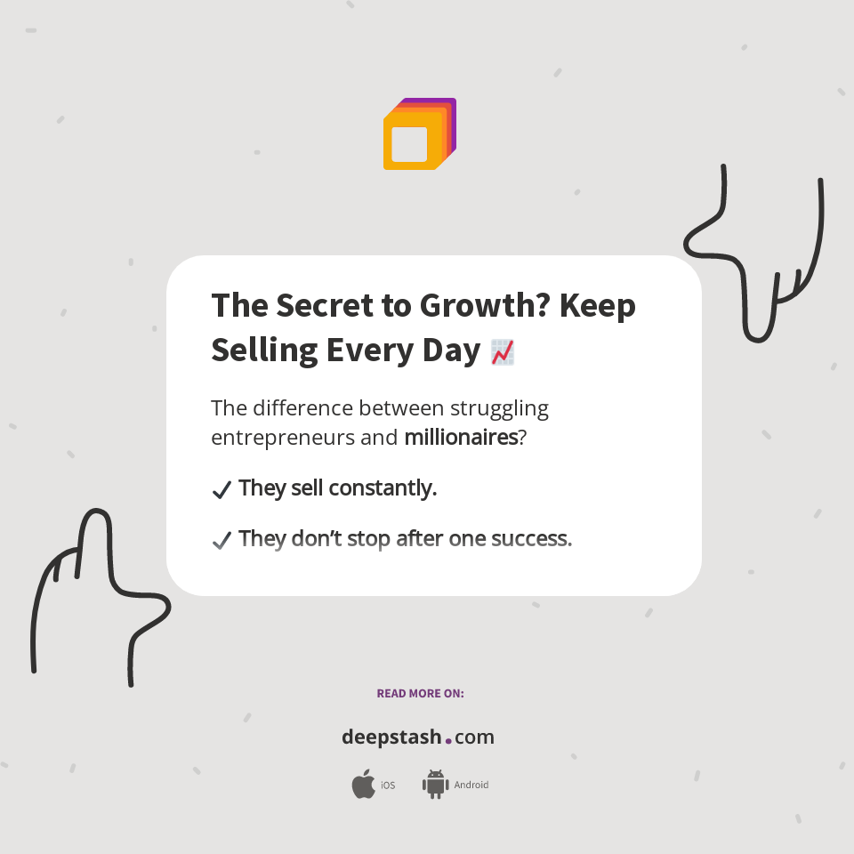 The Secret to Growth? Keep Selling Every Day 📈 - Deepstash