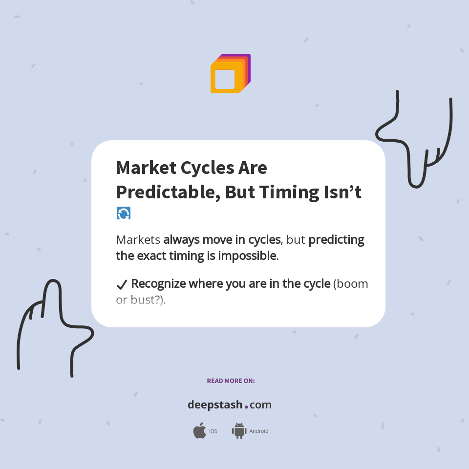 Market Cycles Are Predictable, But Timing Isn’t 🔄 - Deepstash
