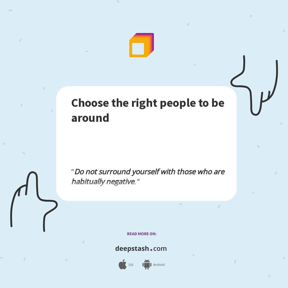 Choose the right people to be around - Deepstash
