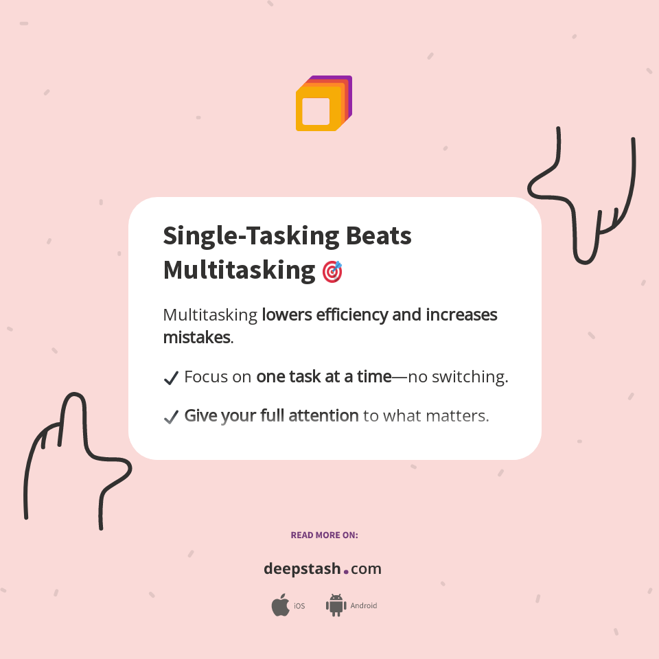 Single-Tasking Beats Multitasking 🎯 - Deepstash