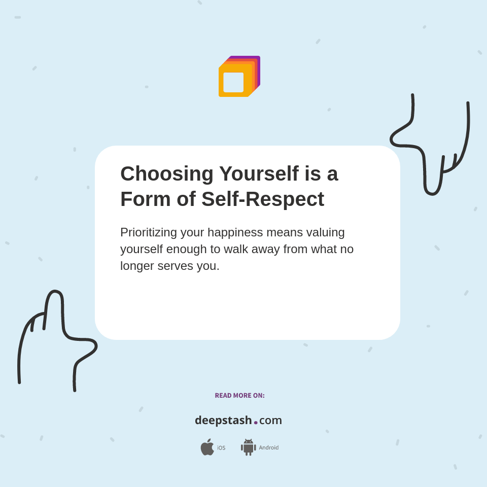 Choosing Yourself is a Form of Self-Respect - Deepstash