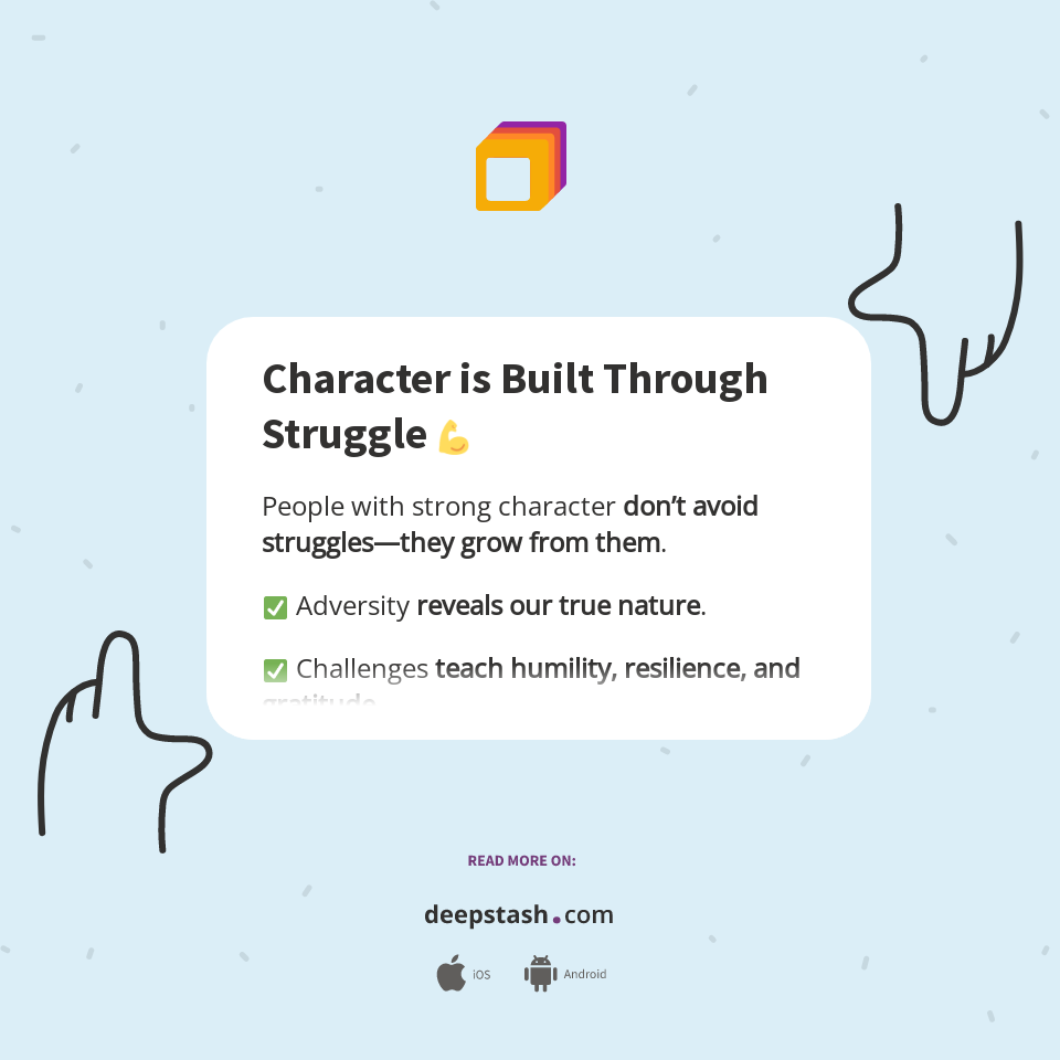 Character is Built Through Struggle 💪 - Deepstash