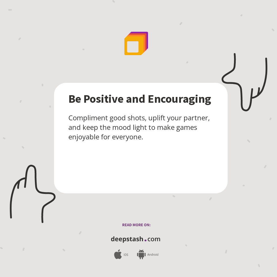 Be Positive and Encouraging - Deepstash