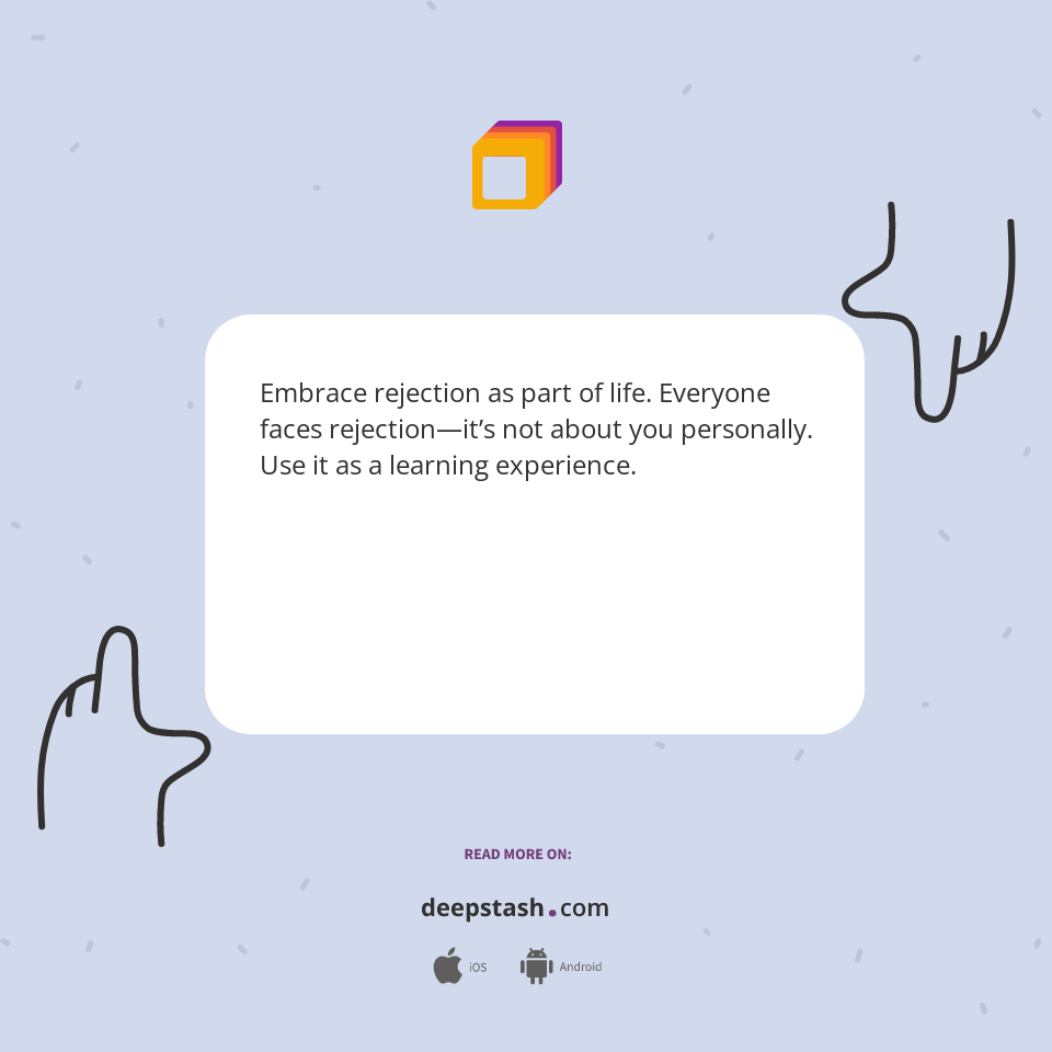 Embrace rejection as part of life. Everyone faces rejection—it’s ...