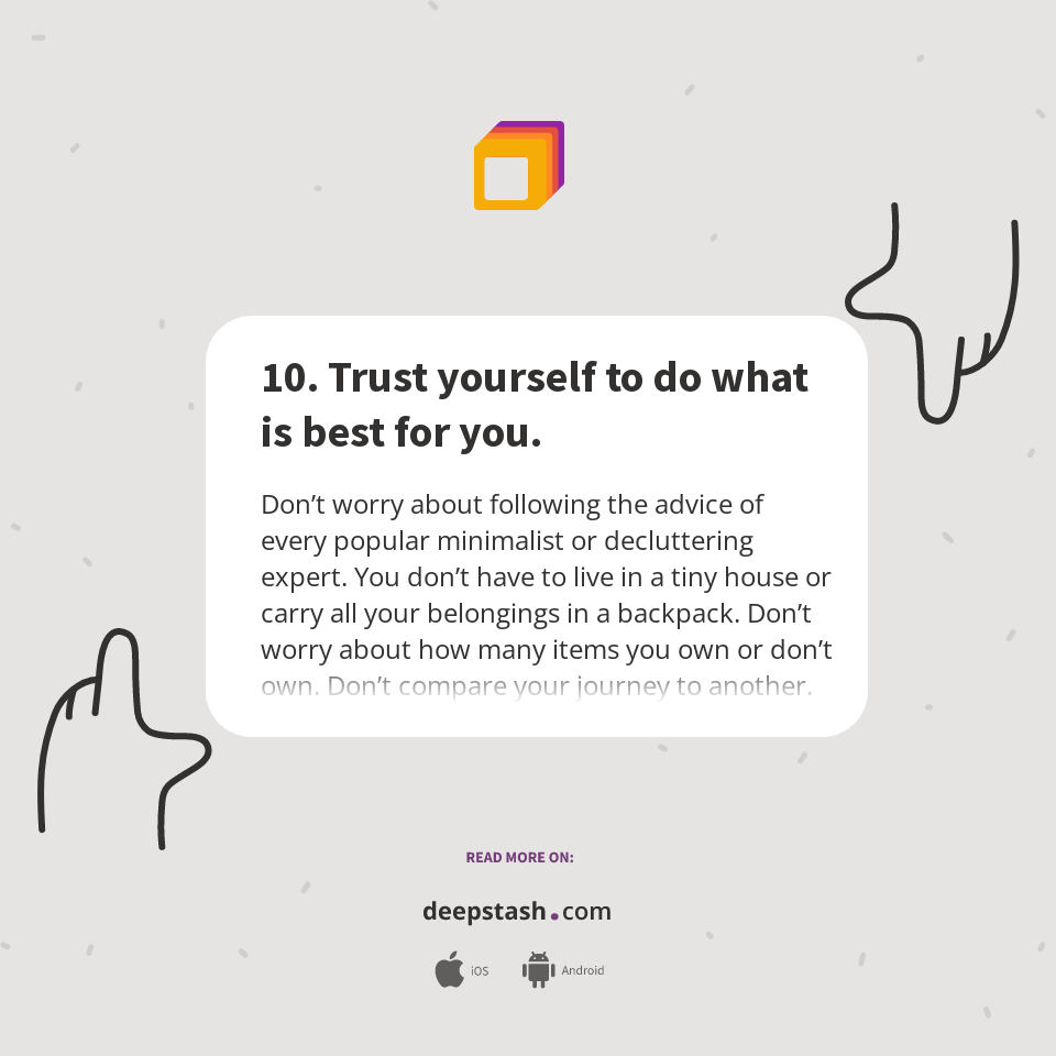 10. Trust yourself to do what is best for you. - Deepstash