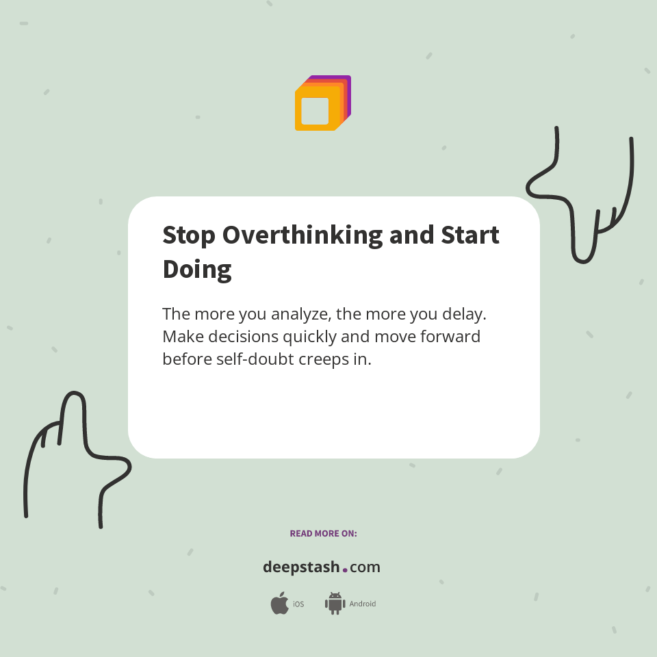 Stop Overthinking and Start Doing - Deepstash