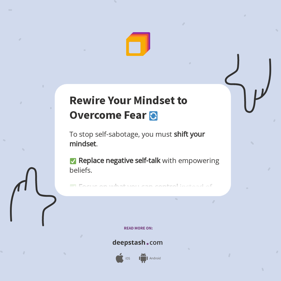 Rewire Your Mindset to Overcome Fear 🔄 - Deepstash