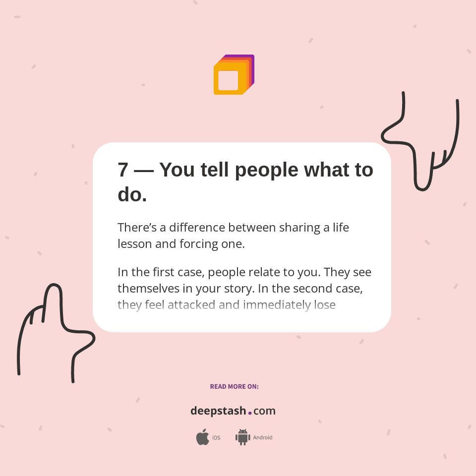 7 — You tell people what to do. - Deepstash