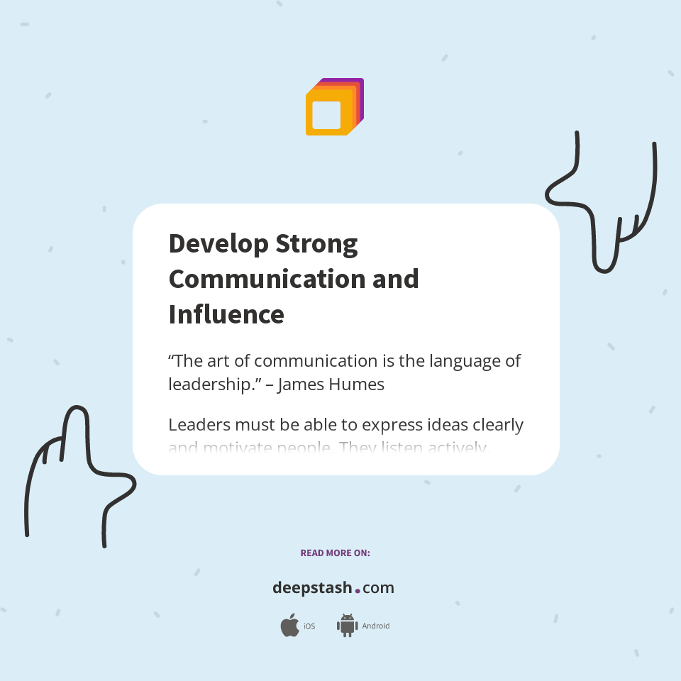 Develop Strong Communication and Influence - Deepstash