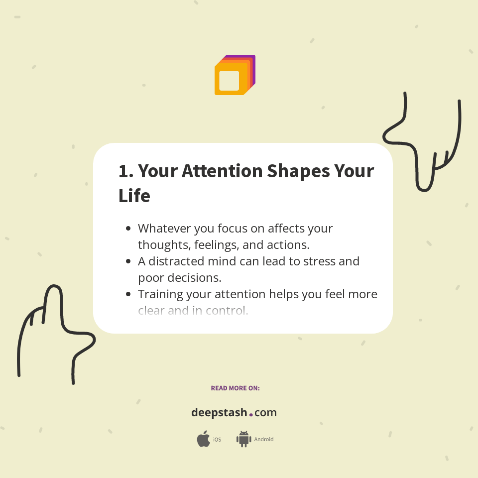 1. Your Attention Shapes Your Life - Deepstash