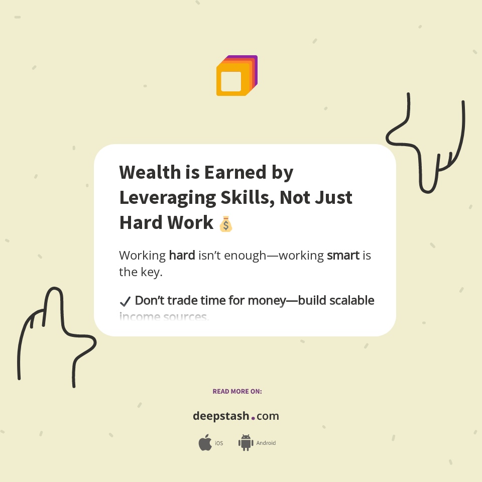 Wealth is Earned by Leveraging Skills, Not Just Hard Work 💰 - Deepstash