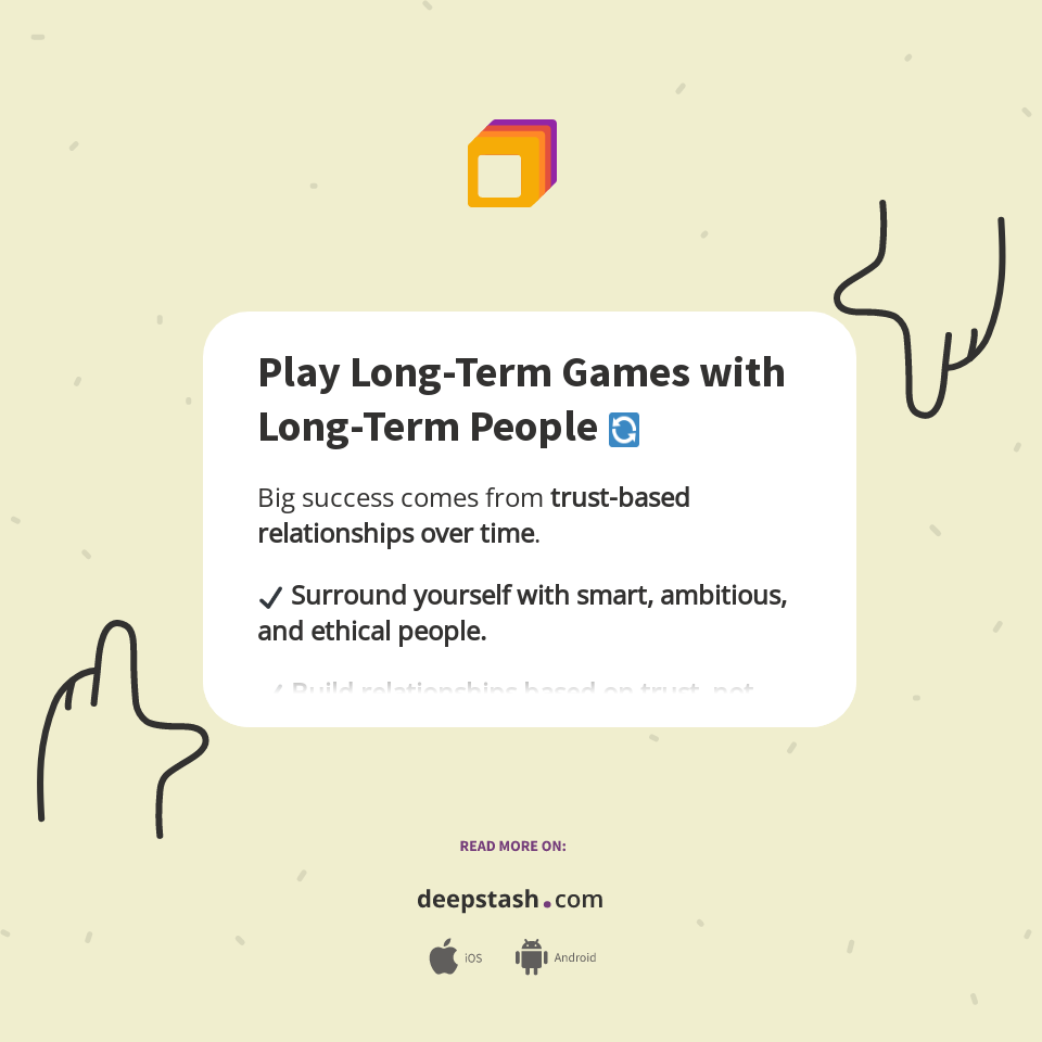 Play Long-Term Games with Long-Term People 🔄 - Deepstash