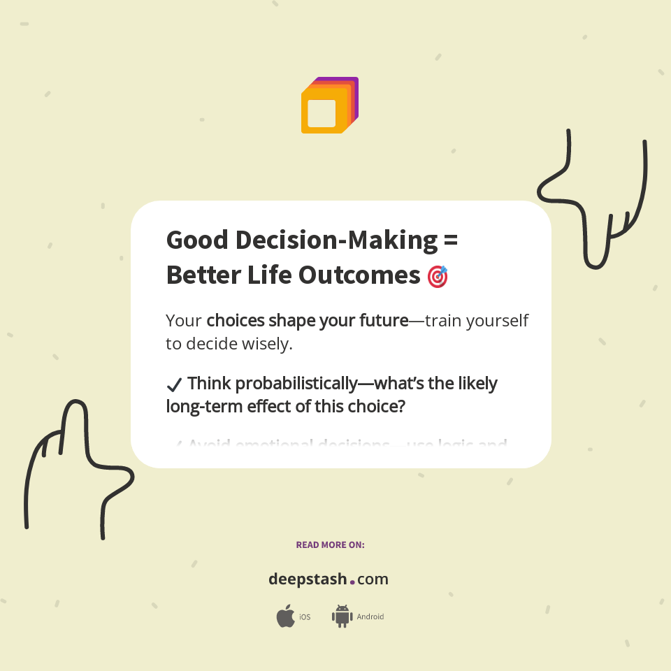 Good Decision-Making = Better Life Outcomes 🎯 - Deepstash