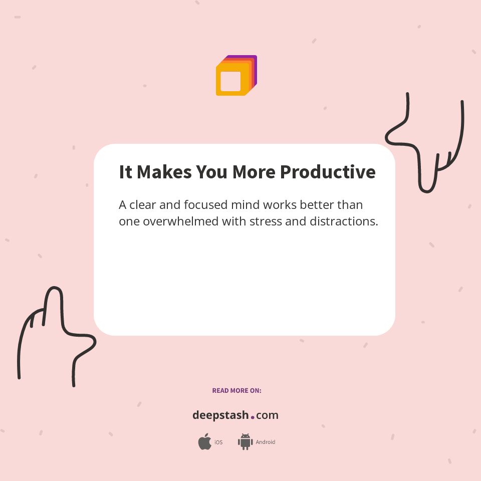 It Makes You More Productive - Deepstash