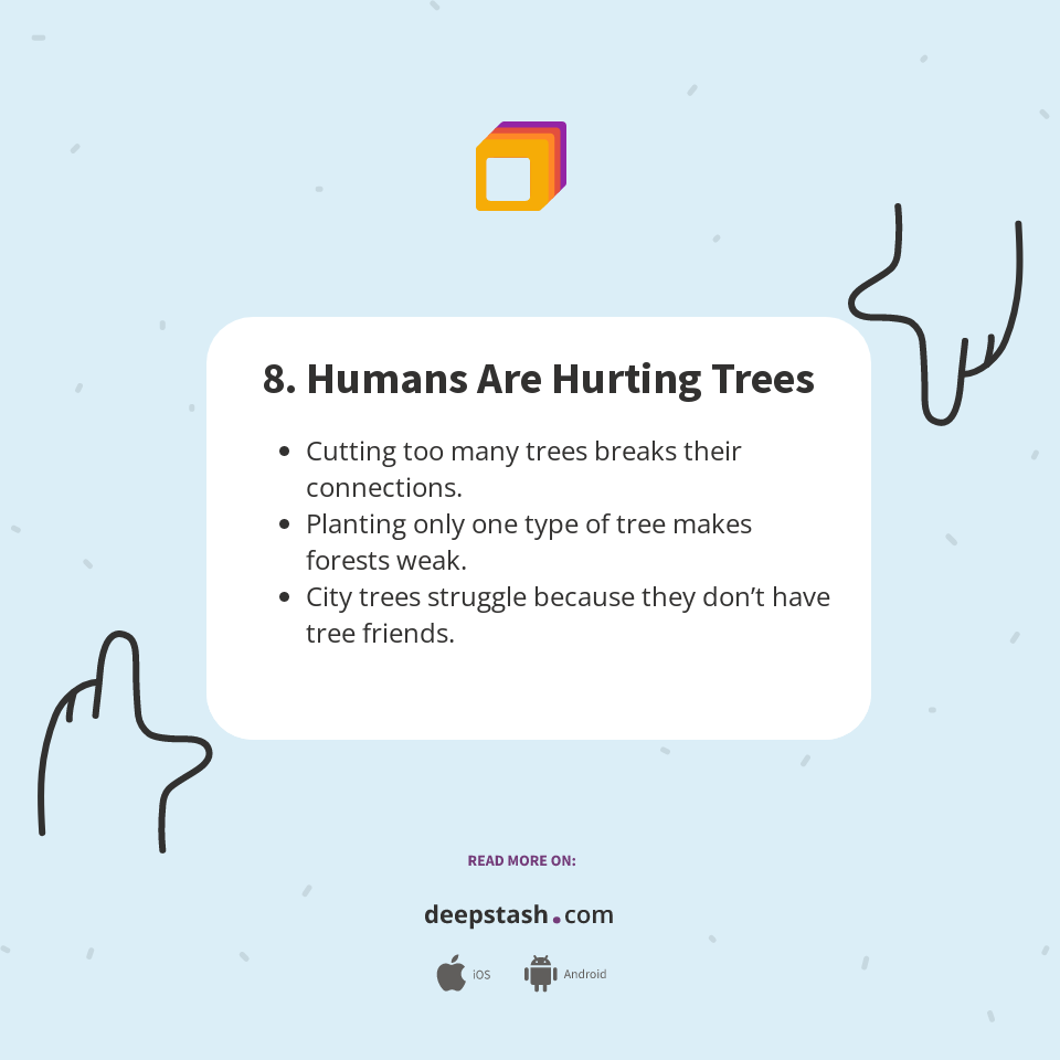 8. Humans Are Hurting Trees - Deepstash