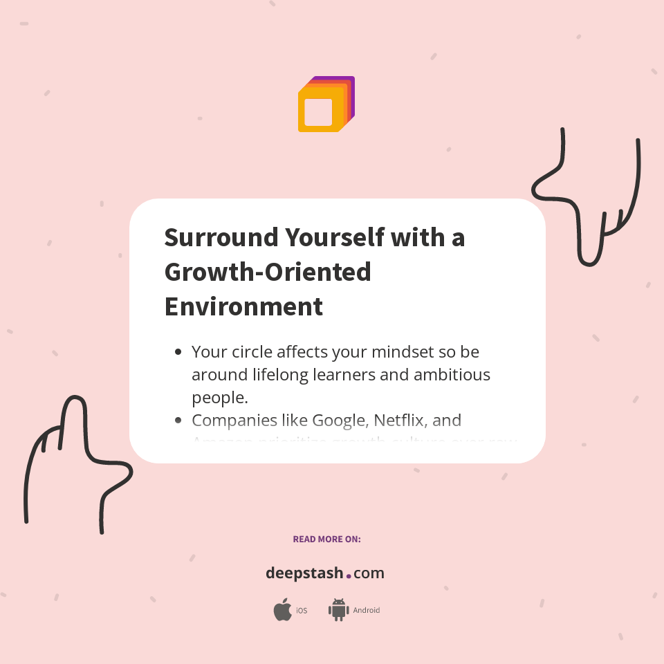 Surround Yourself with a Growth-Oriented Environment - Deepstash