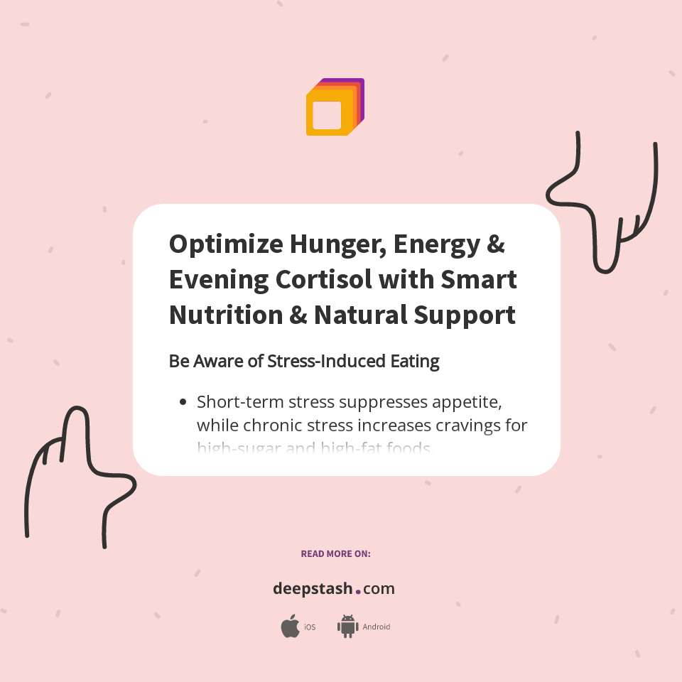 Optimize Hunger, Energy & Evening Cortisol with Smart Nutrition & Natural Support - Deepstash