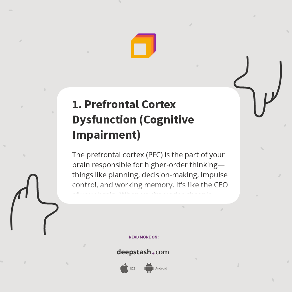 1. Prefrontal Cortex Dysfunction (Cognitive Impairment) - Deepstash