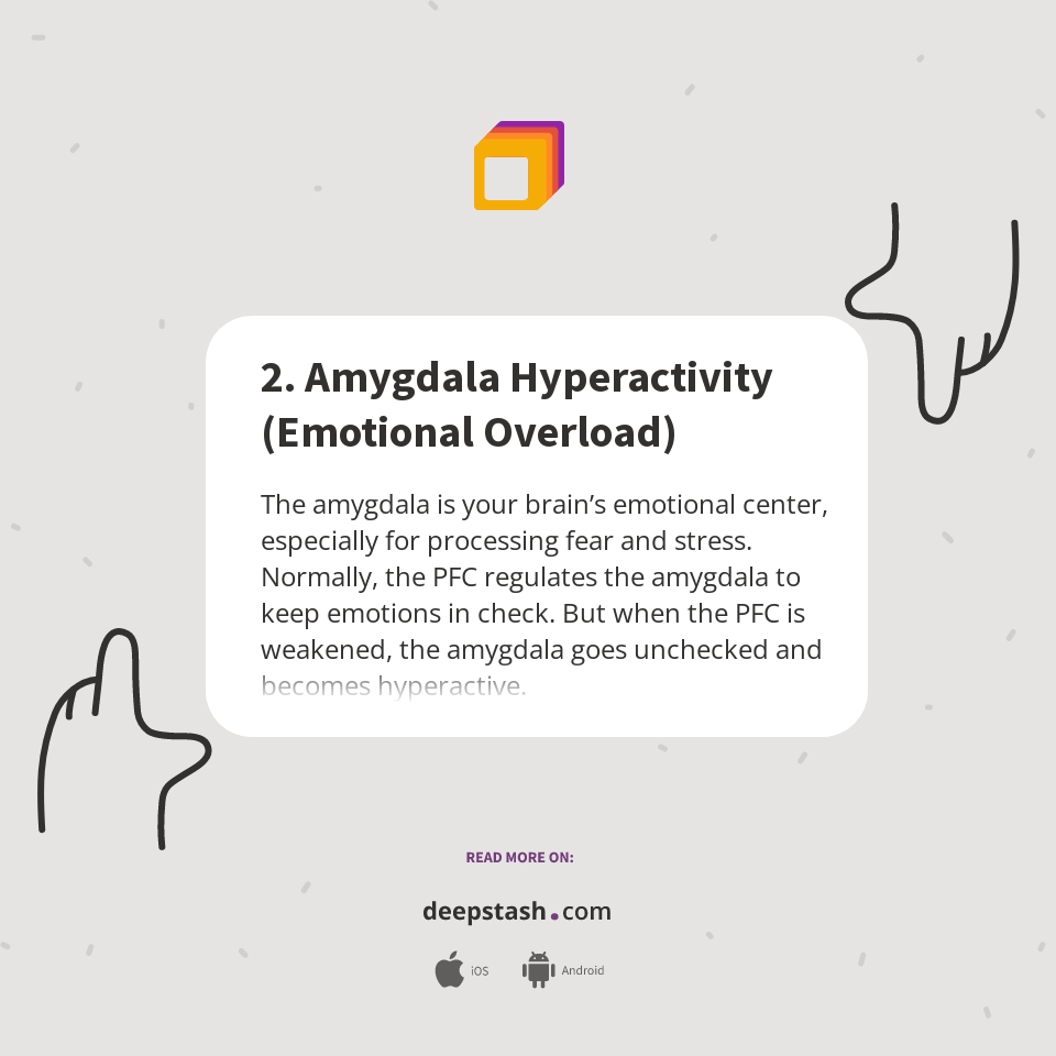 2. Amygdala Hyperactivity (Emotional Overload) - Deepstash