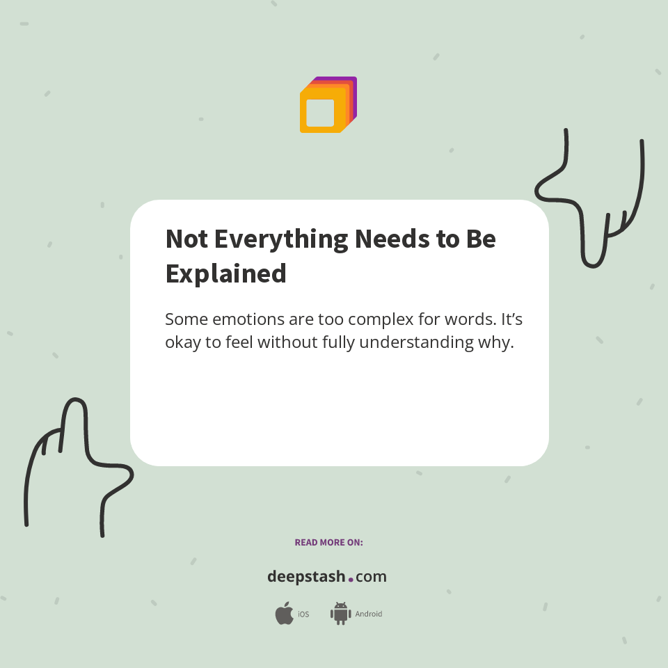 Not Everything Needs to Be Explained - Deepstash