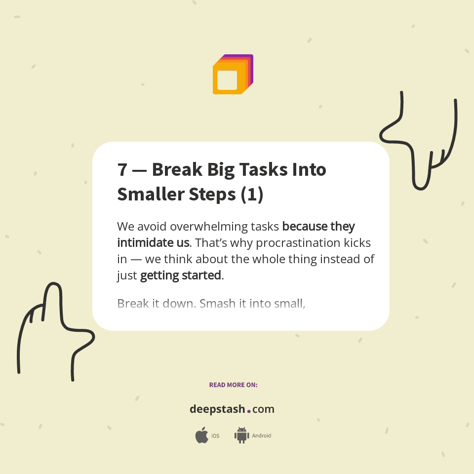 7 — Break Big Tasks Into Smaller Steps (1) - Deepstash