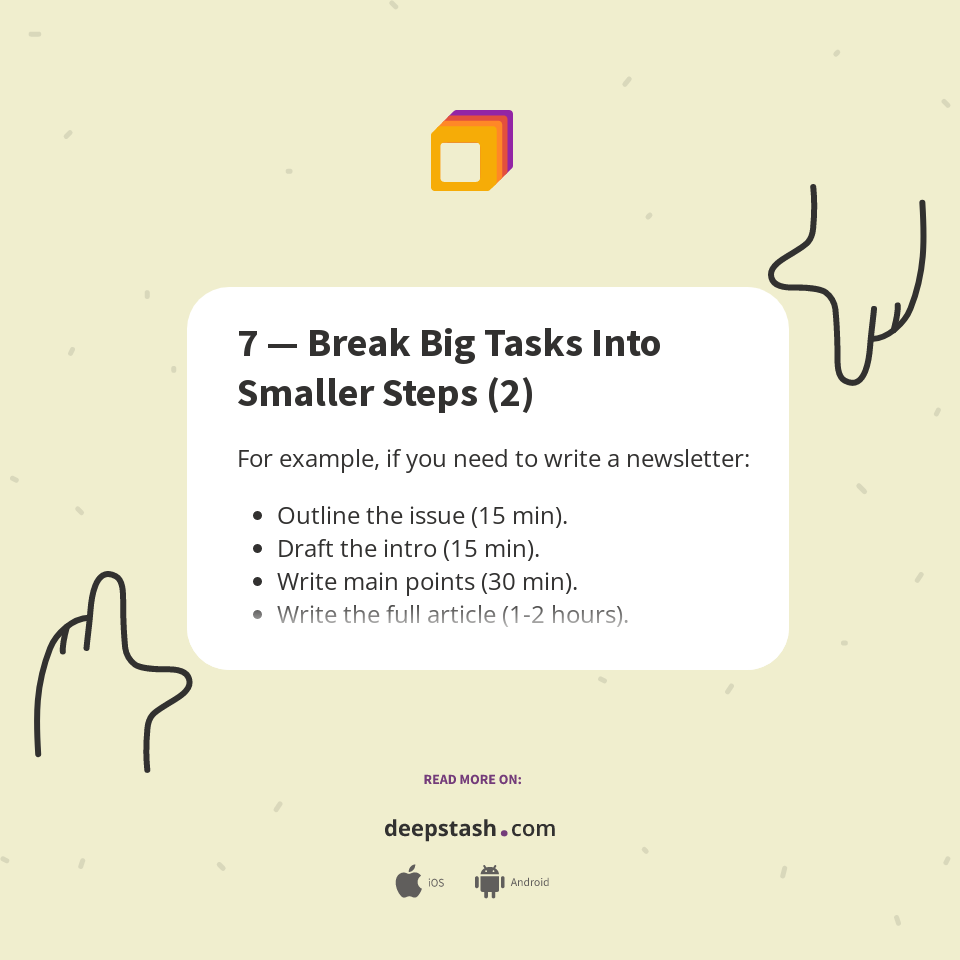 7 — Break Big Tasks Into Smaller Steps (2) - Deepstash
