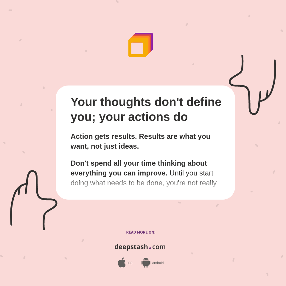 Your thoughts don't define you; your actions do - Deepstash