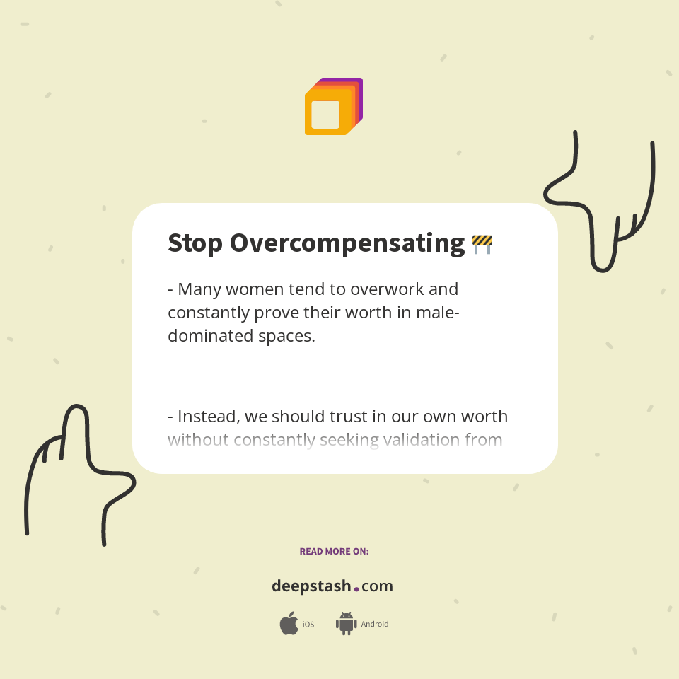 Stop Overcompensating 🚧 - Deepstash