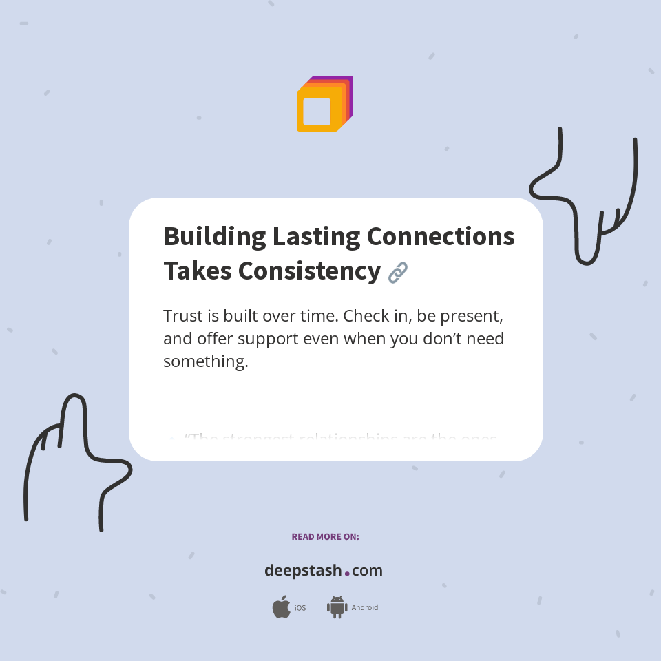 Building Lasting Connections Takes Consistency 🔗 - Deepstash