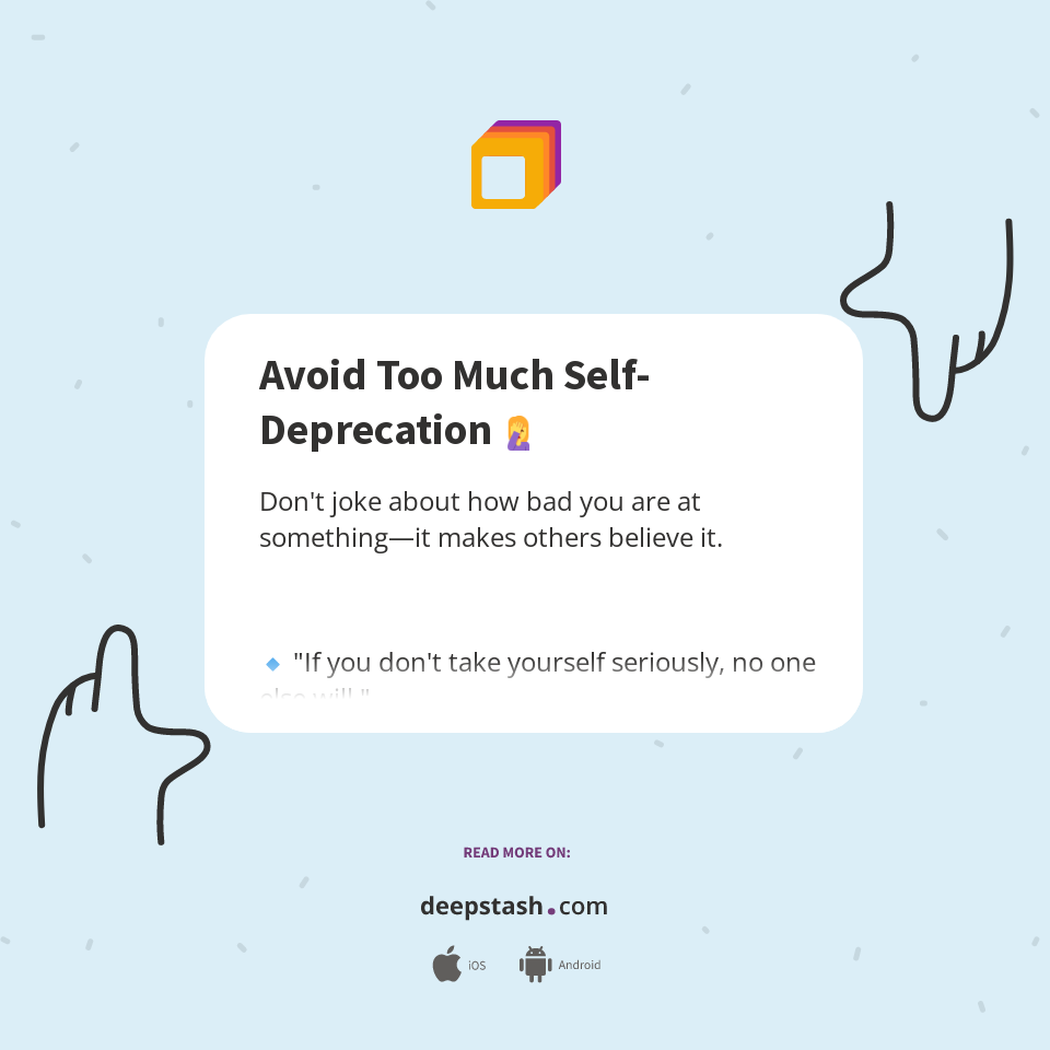 Avoid Too Much Self-Deprecation 🤦‍♀️ - Deepstash