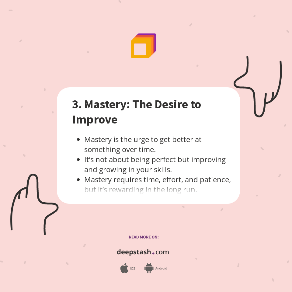 3. Mastery: The Desire to Improve - Deepstash
